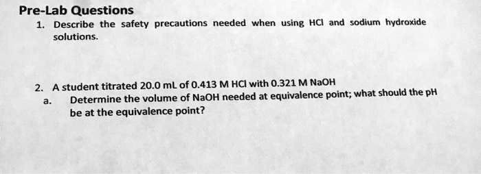 pre lab questions describe the safety precautions needed when using hci and sodium hydroxide ...