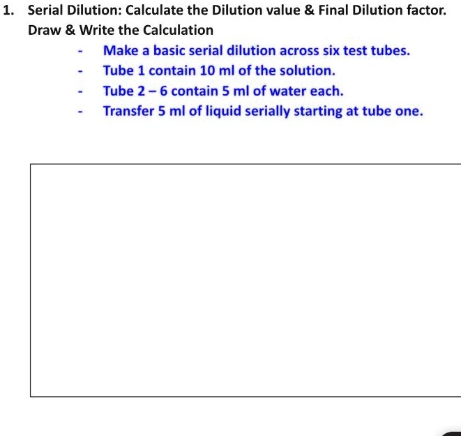 1 Serial Dilution Calculate The Dilution Value Final Dilution Factor Draw Write The