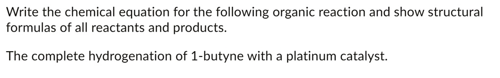 write the chemical equation for the following organic reaction and show structural formulas of ...