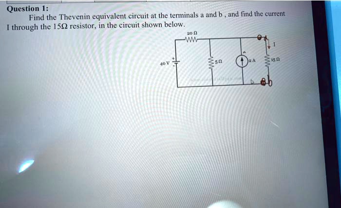 SOLVED: Question I: Find the Thevenin equivalent circuit at the terminals and b and find the ...