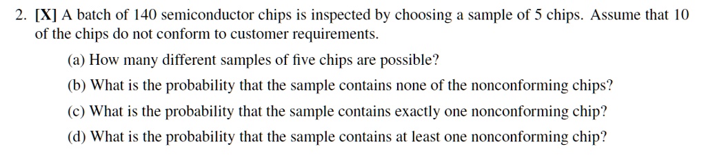 SOLVED: 2 [X] A batch of 140 semiconductor chips is inspected by ...
