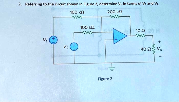 2 referring to the circuit shown in figure 2 determine vo in terms of v and v2 100 200 v1 v2 100 ...
