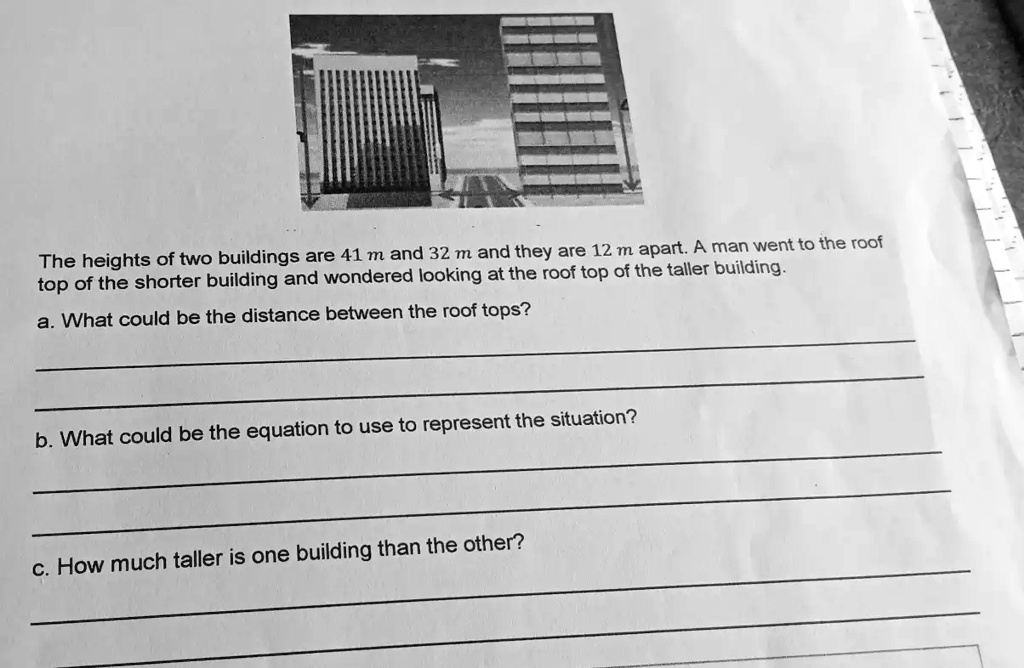 SOLVED: and 32 m and they are 12 m apart. A man went to the roof The ...