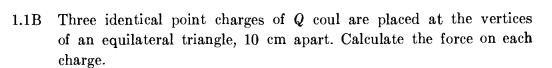 1.1B Three identical point charges of Q coul are placed at the vertices of an equilateral ...