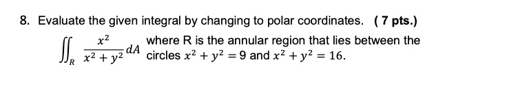 SOLVED: Evaluate the given integral by changing to polar coordinates. 7 ...