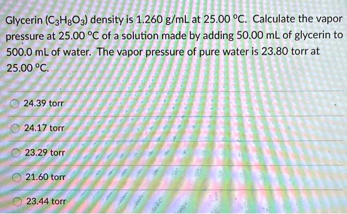 glycerin cahgo3 density is 1260 gml at 2500 c calculate the vapor ...