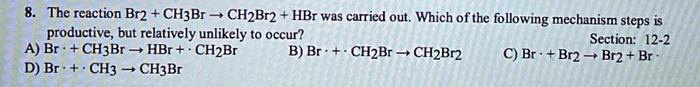 The reaction Br2 + CH3Br -> CH2Br2 + HBr was carried out. Which of the ...