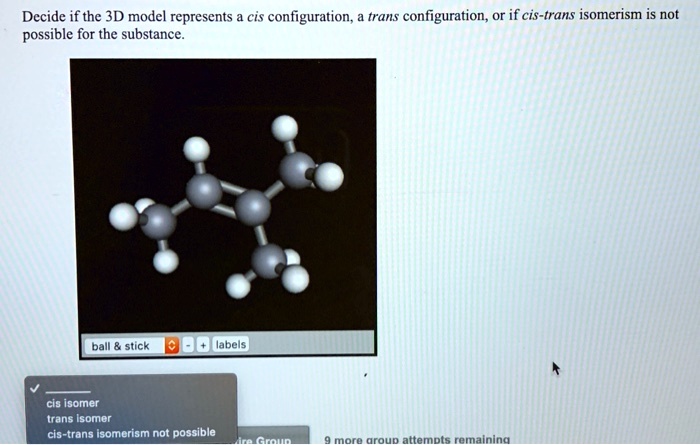 Decide if the 3D model represents a cis configuration, a...