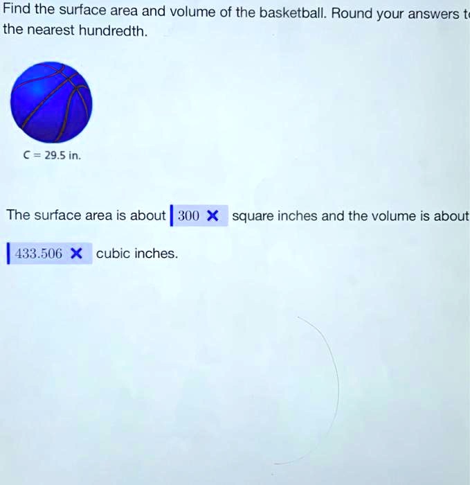 SOLVED: Find the surface area and volume of the basketball. Round your ...