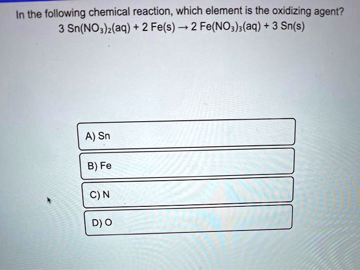 SOLVED: In the following chemical reaction, which element is the ...