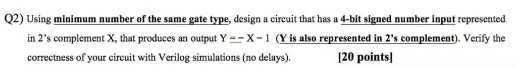 Solved Q2 Using The Minimum Number Of The Same Gate Type Design A Circuit That Has A 4 Bit