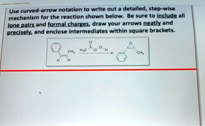 use curved arrow notation to write out a detailed step wise mechanism for the reaction shown ...