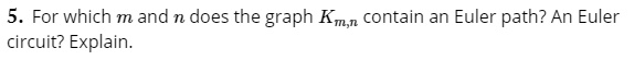 Solved For Which M And N Does The Graph Kmn Contain An Euler Path An Euler Circuit Explain 