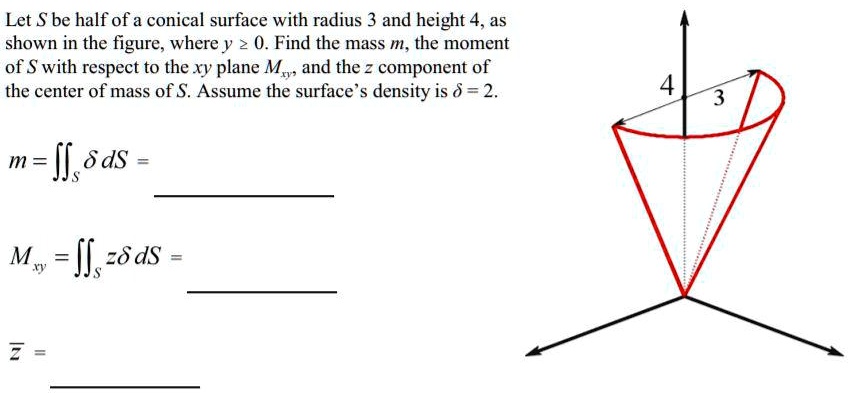 SOLVED: Let S be half of a conical surface with radius 3 and height 4 ...