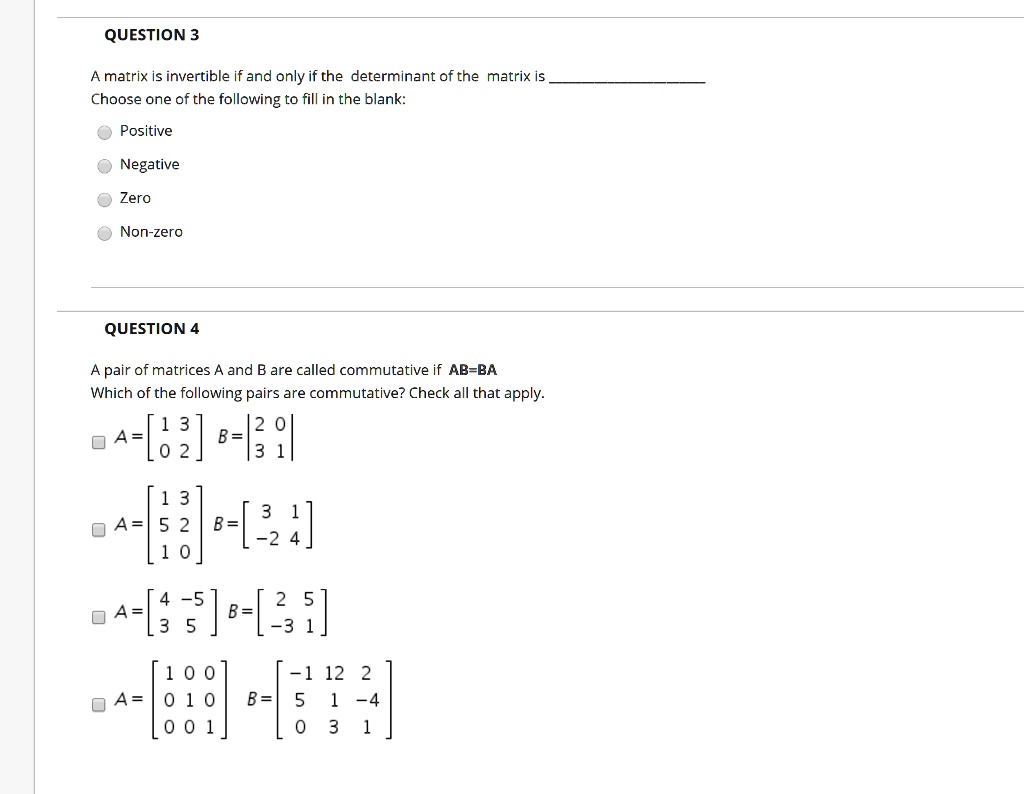 SOLVED: QUESTION 3 A matrix is invertible if and only if the ...