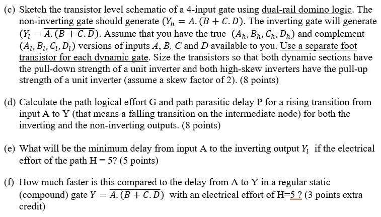 Solved Sketch The Transistor Level Schematic Of A 4 Input Gate Using Dual Rail Domino Logic 8528