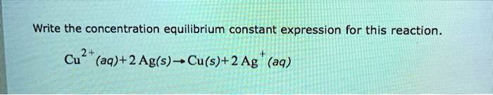 Solved Write The Concentration Equilibrium Constant Expression For