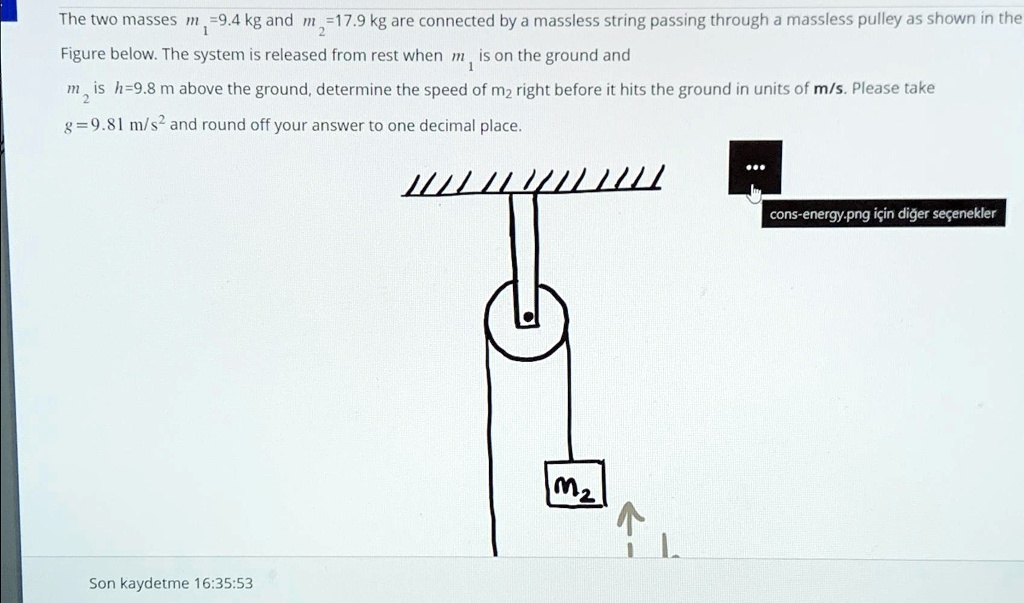 SOLVED: The two masses m1=9.4 kg and m2=17.9 kg are connected by a massless string passing ...