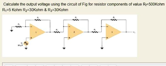 Calculate the output voltage using the circuit of Fig for resistor ...