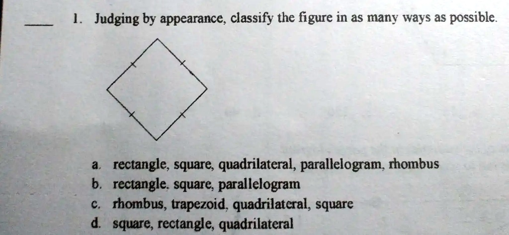 SOLVED: Judging by appearance, classify the figure in as many ways as possible a. rectangle ...