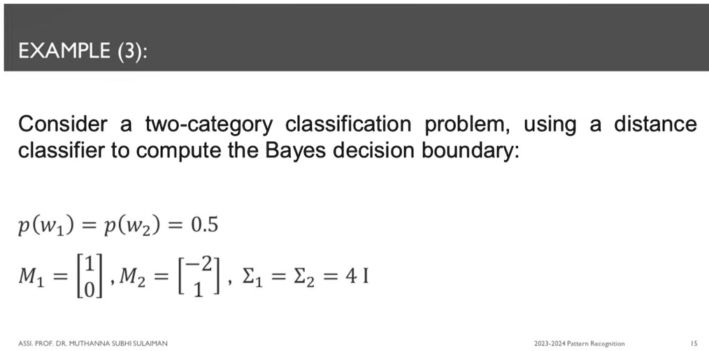 EXAMPLE (3): Consider a two-category classification problem, using a distance classifier to ...
