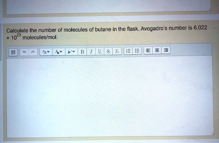 SOLVED: Calculate the number of molecules of butane in the flask. Avogadro's number is 6.022 x ...