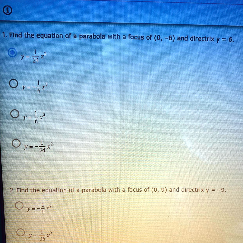 SOLVED: '1. Find the equation of a parabola with a focus of (0, -6) and ...