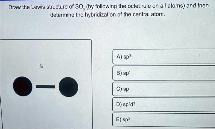 SOLVED: Draw the Lewis structure of SO, (by following the octet rule on all atoms) and then ...