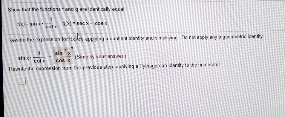 SOLVED: Show that the functions and g are identically equal flx) = sinx g(x) = sec X cosx cotx ...