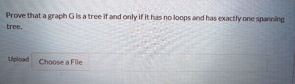 SOLVED: Prove that a graph G isa tree if and only if it has no loops and has exactly one ...