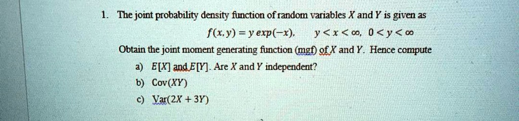The joint probability density function of random variables X and Y is ...