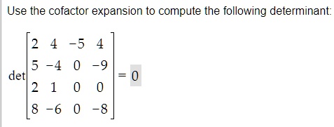 SOLVED: Use the cofactor expansion to compute the following determinant: 4 -5 5 -4