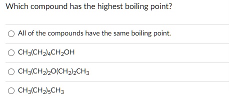 SOLVED: Which compound has the highest boiling point? O All of the compounds have the same ...