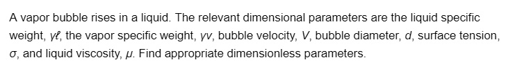 A vapor bubble rises in a liquid. The relevant dimensional parameters ...