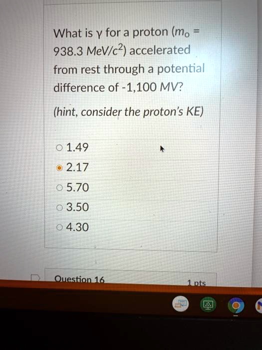 SOLVED: What is Y for a proton (mo 938.3 MeV/c2) accelerated from rest through a potential ...