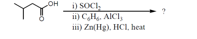 SOLVED: i) SOCl2 ii) C6H6, AlCl3 ? iii) Zn(Hg), HCl, heat