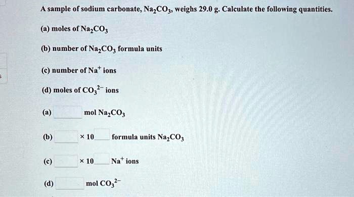 SOLVED: A sample of sodium carbonate, Na2CO3, weighs 29.0 g. Calculate the following quantities ...