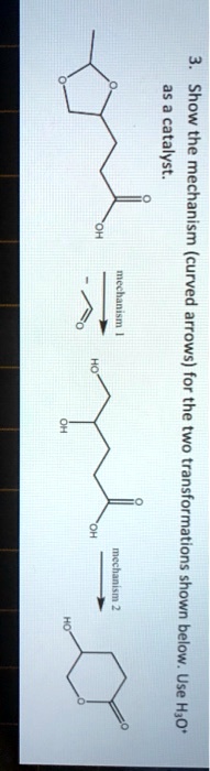 SOLVED: Show catalyst. The mechanism (curved arrows) for the two ...