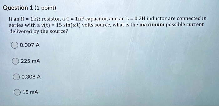 SOLVED: If an R=1k resistor, a C=1uF capacitor, and an L=0.2H inductor are connected in series ...
