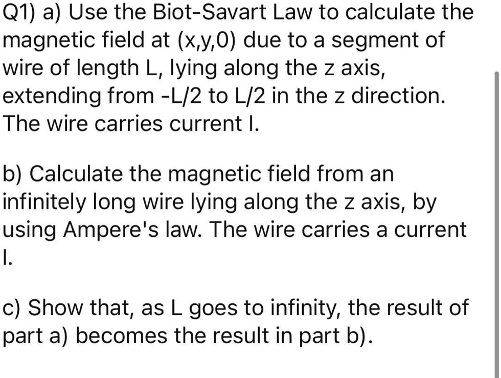 SOLVED: Q1) a) Use the Biot-Savart Law to calculate the magnetic field ...