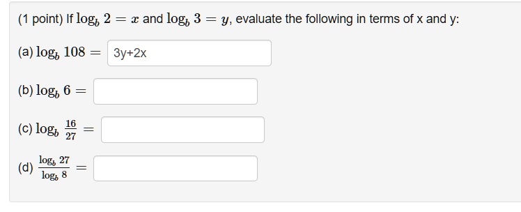 1 point if log 2 and log 3 y evaluate the following in terms of x and y a log 108 3y2x b 1ogs 6 ...