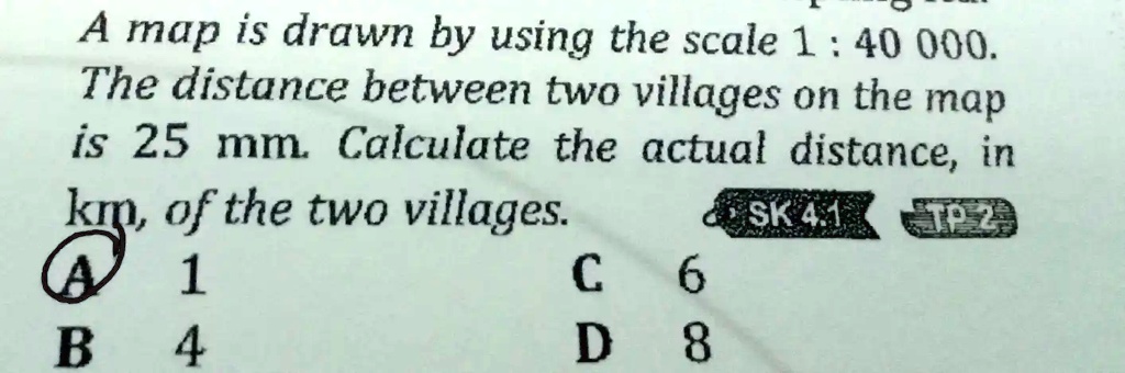 SOLVED: A map is drawn using the scale 1:40,000. The distance between ...