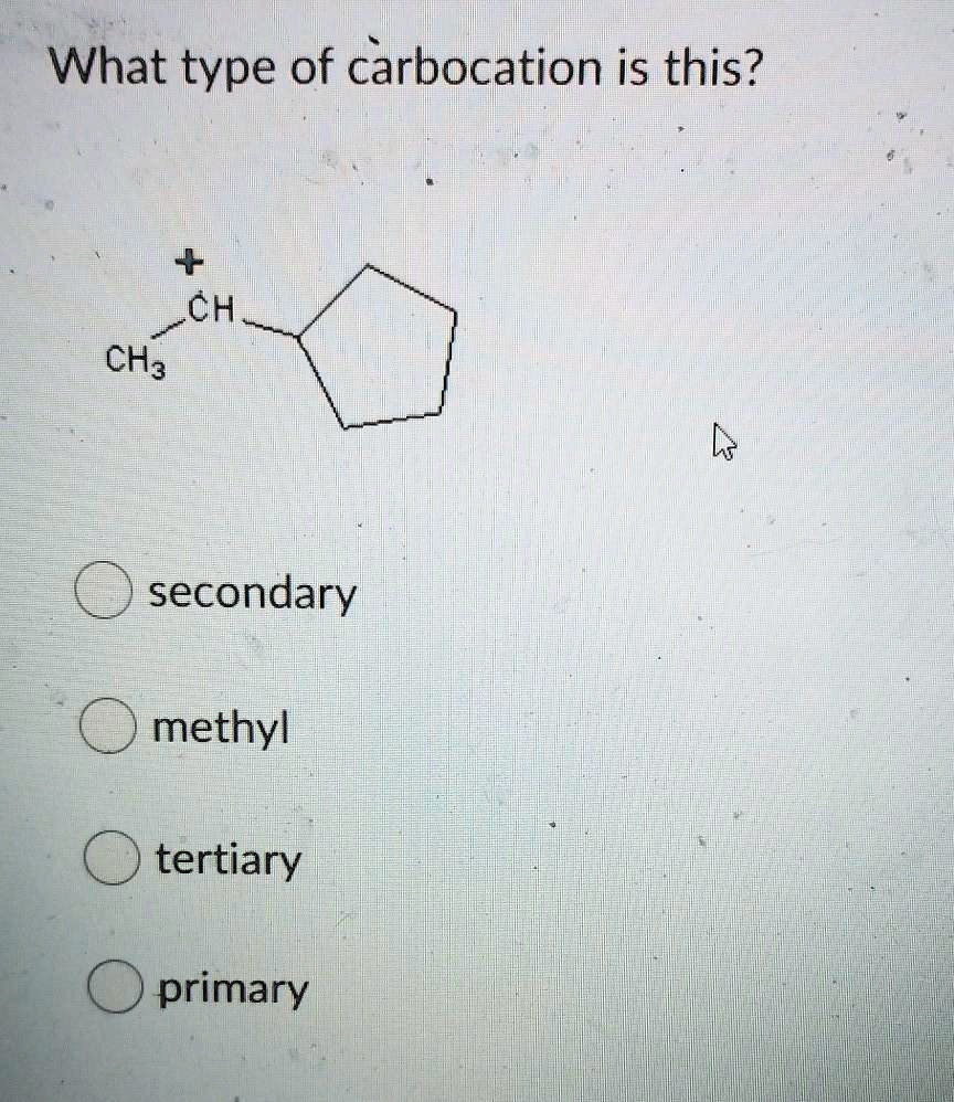 SOLVED: What type of carbocation is this? CH CH3 secondary methyl ...