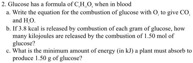 SOLVED: 2. Glucose has a formula of C6H12O6 when in blood. a. Write the ...