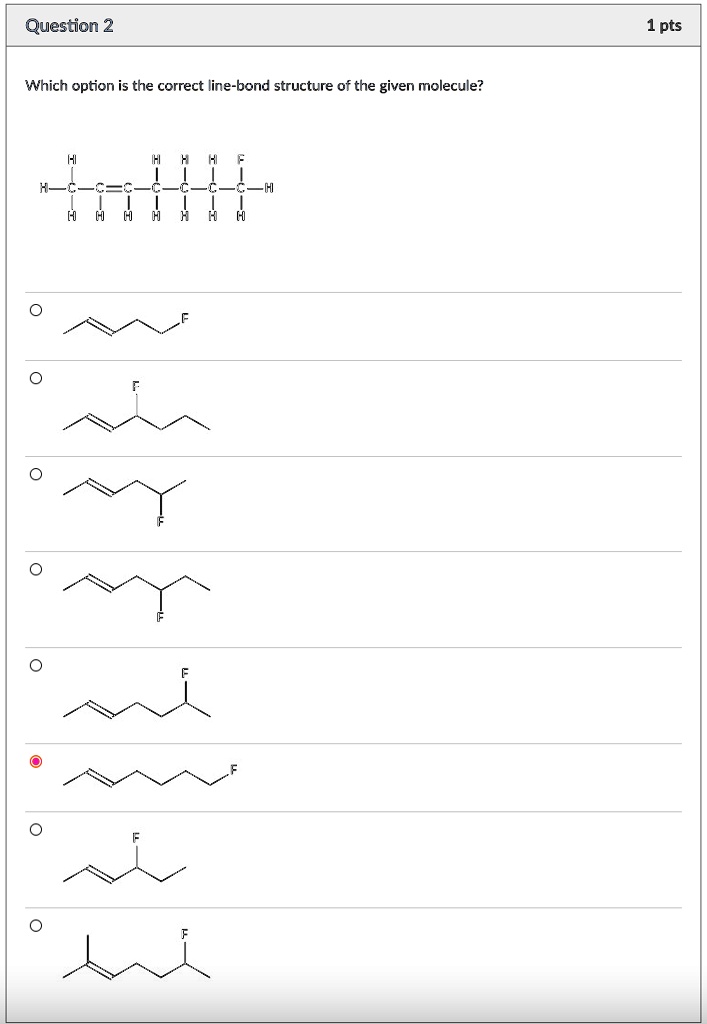 Question 2 1 pts Which option is the correct line-bond structure of the ...