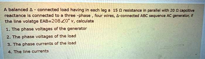 SOLVED: A balanced-connected load having in each leg a 15 resistance in parallel with 20 ...