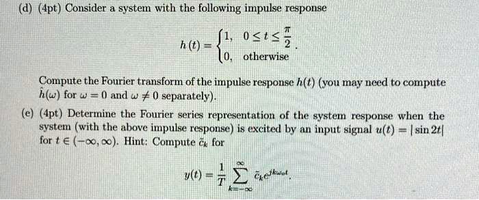SOLVED: Consider a system with the following impulse response: h(t) = 0, otherwise Compute the ...