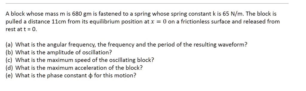 SOLVED: A block whose mass m is 680 g is fastened to a spring whose ...