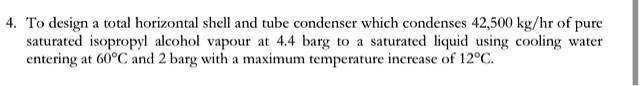 SOLVED: To design a total horizontal shell and tube condenser which ...