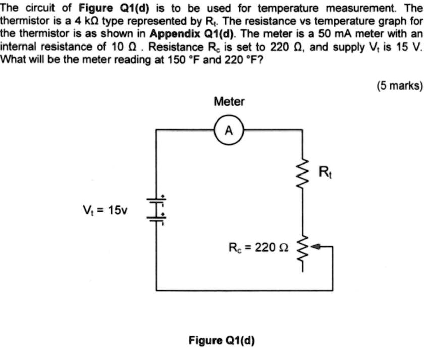 The circuit of Figure Q1(d) is to be used for temperature measurement. The thermistor is a 4k ...